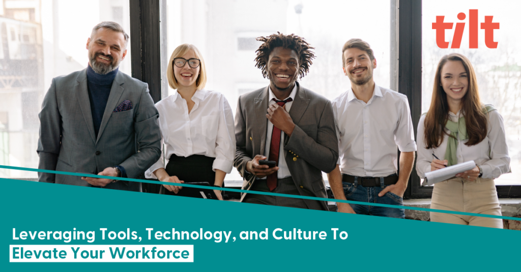 Leveraging Tools, Technology, and Culture to Elevate Your Workforce - Tilt