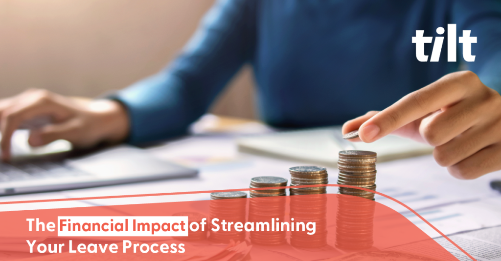 The Financial Impact of Streamlining Your Leave Process - Tilt