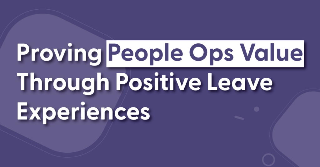 Proving People Ops Value Through Positive Leave Experiences - Tilt ...