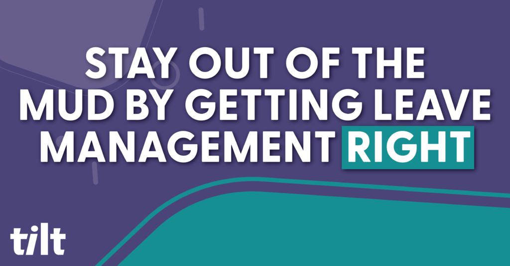 Stay Out Of The Mud By Getting Leave Management Right - Tilt Leave ...