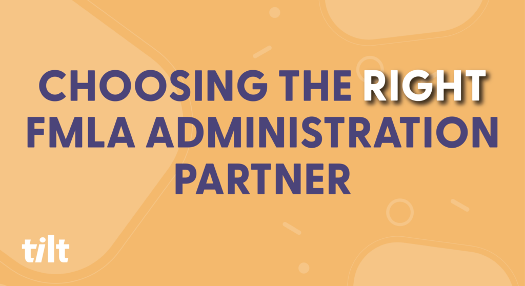 Choosing the Right FMLA Administration Partner - Tilt Leave Management