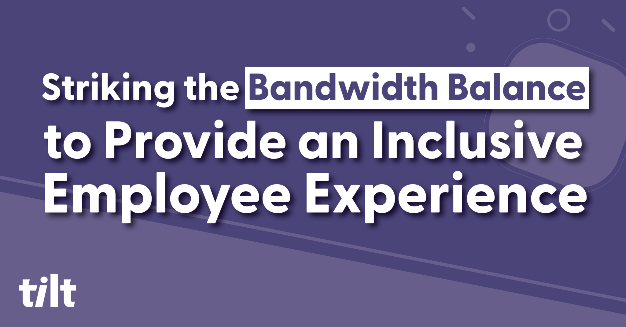 Striking the Bandwidth Balance To Provide An Inclusive Employee ...