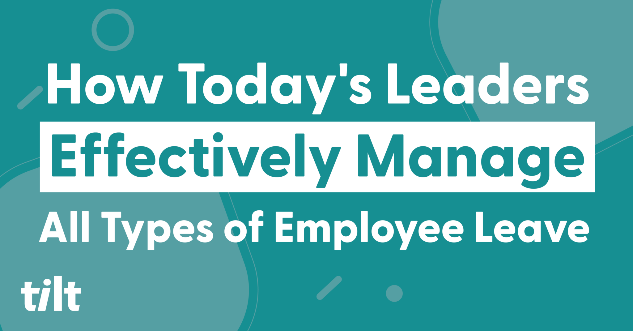 How Today's Leaders Effectively Manage All Types of Employee Leave - Tilt