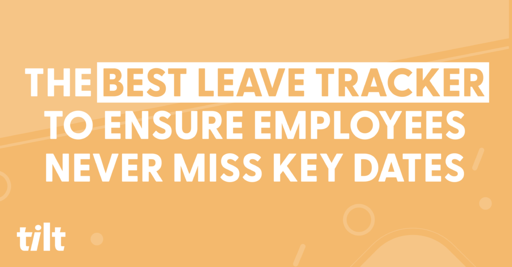 The Best Leave Tracker To Ensure Employees Never Miss Key Dates - Tilt ...