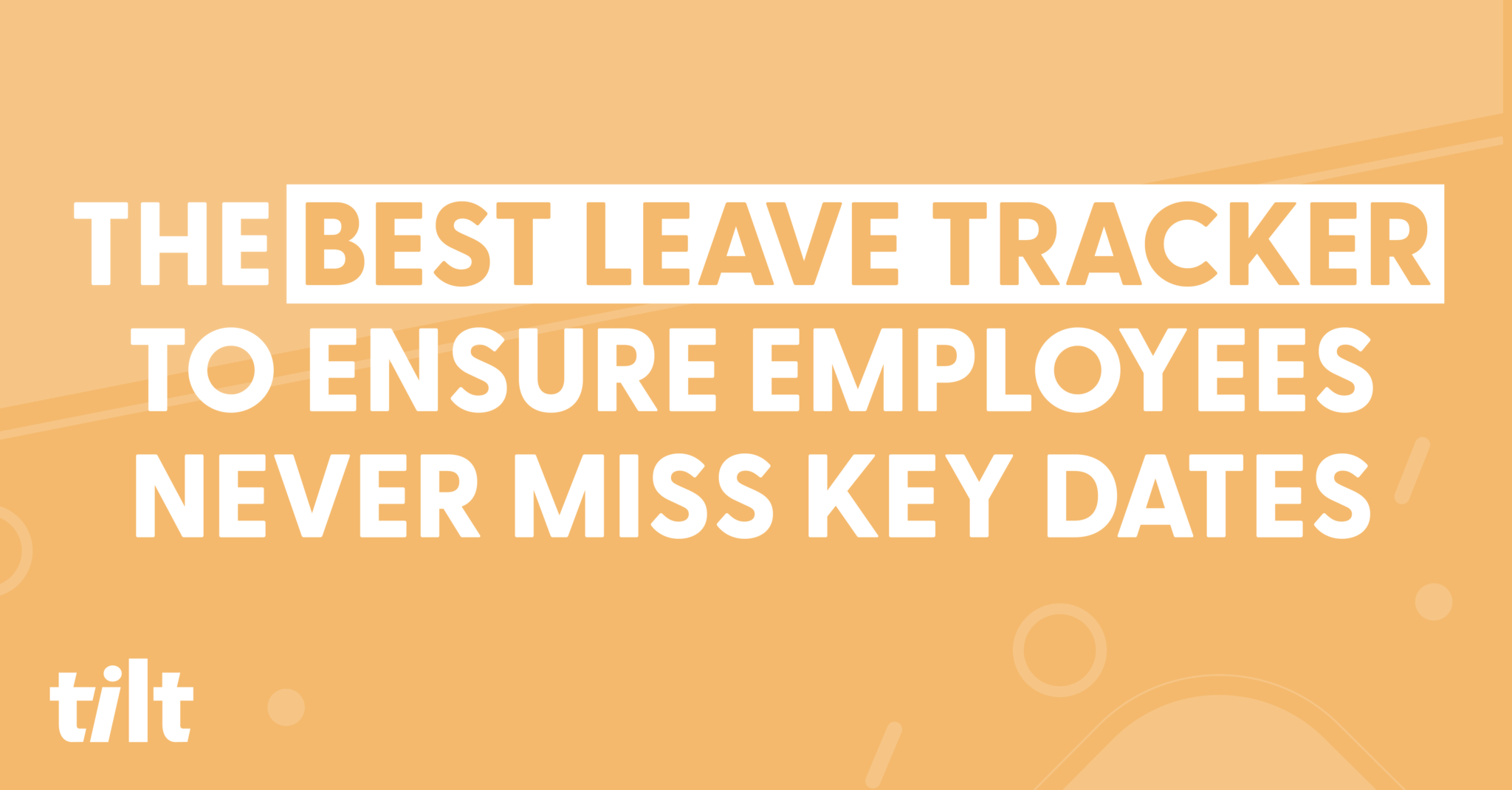 The Best Leave Tracker To Ensure Employees Never Miss Key Dates - Tilt