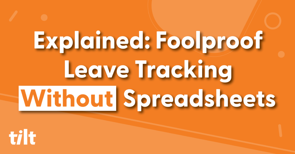 Explained: Foolproof Leave Tracking Without Spreadsheets - Tilt Leave ...