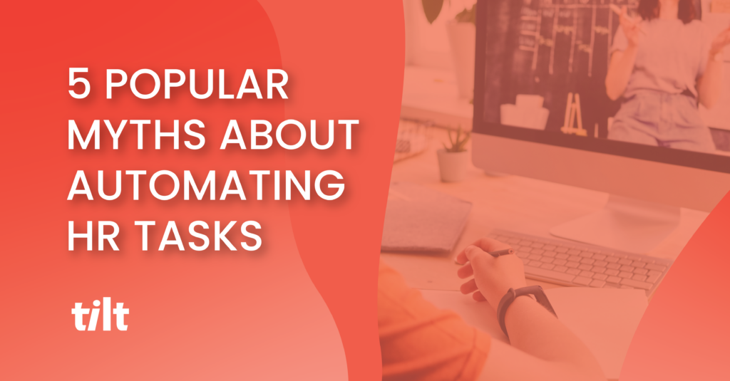 5 Popular Myths About Automating HR Tasks - Tilt 5 Popular Myths About Automating HR Tasks - Tilt