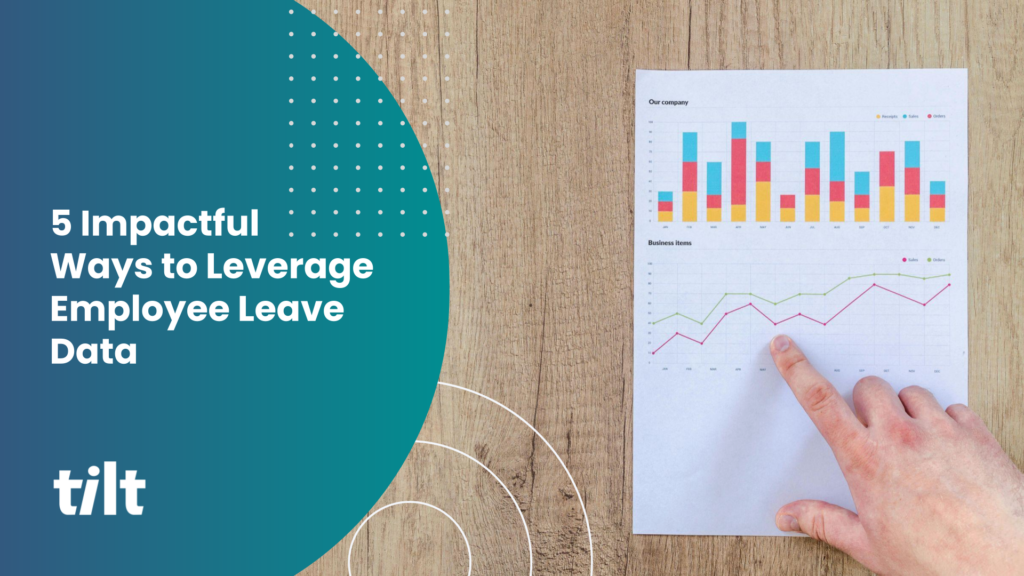 5 Impactful Ways to Leverage Employee Leave Data - Tilt
