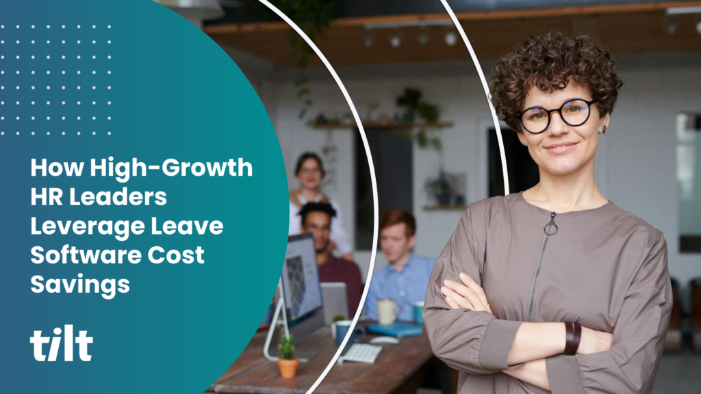 How HR Leaders Leverage Leave Software Cost Savings - Tilt