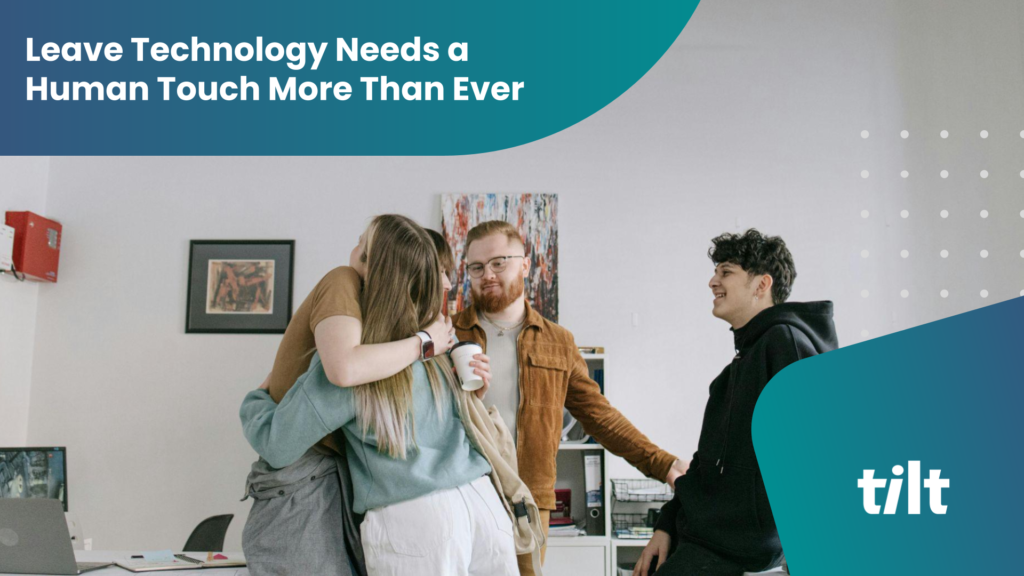 Leave Technology Needs a Human Touch More Than Ever - Tilt - Tilt Leave ...